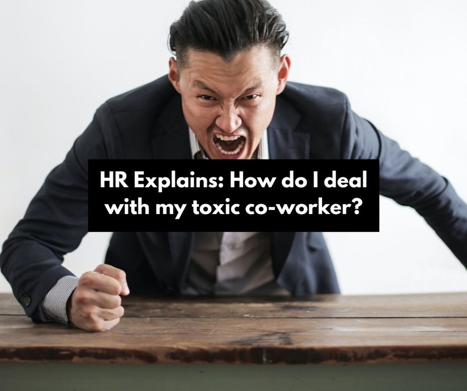 HR explains how to deal with a toxic co-worker, and other work woes