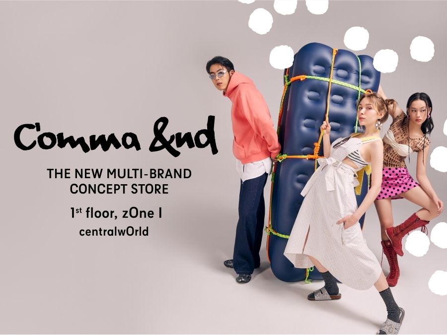 Comma And มัลติแบรนด์คอนเซ็ปสโตร์แห่งใหม่สุดเอ็กซ์คลูซีฟที่เซ็นทรัลเวิลด์